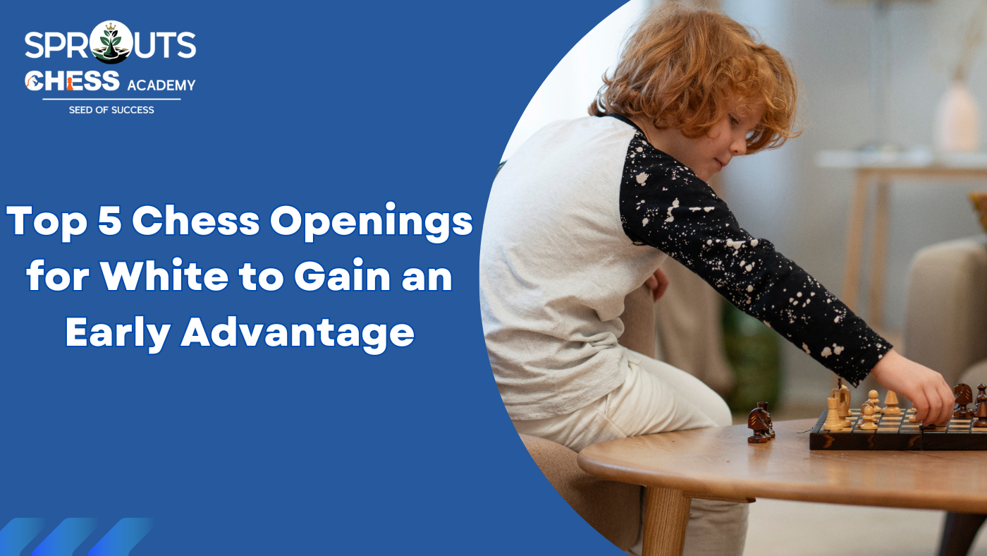 Top 5 Chess Openings for White to Gain an Early Advantage - Sprouts Chess Academy